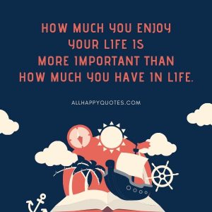 55 Enjoy Life Quotes Images to Enjoy Life to The Fullest